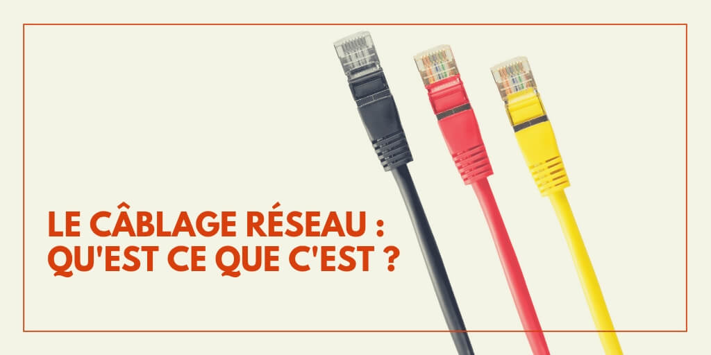 Le câblage réseau, qu'est ce que c'est