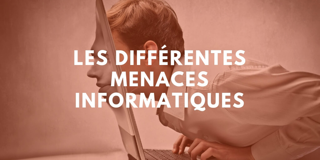 Quels sont les différentes menaces informatiques